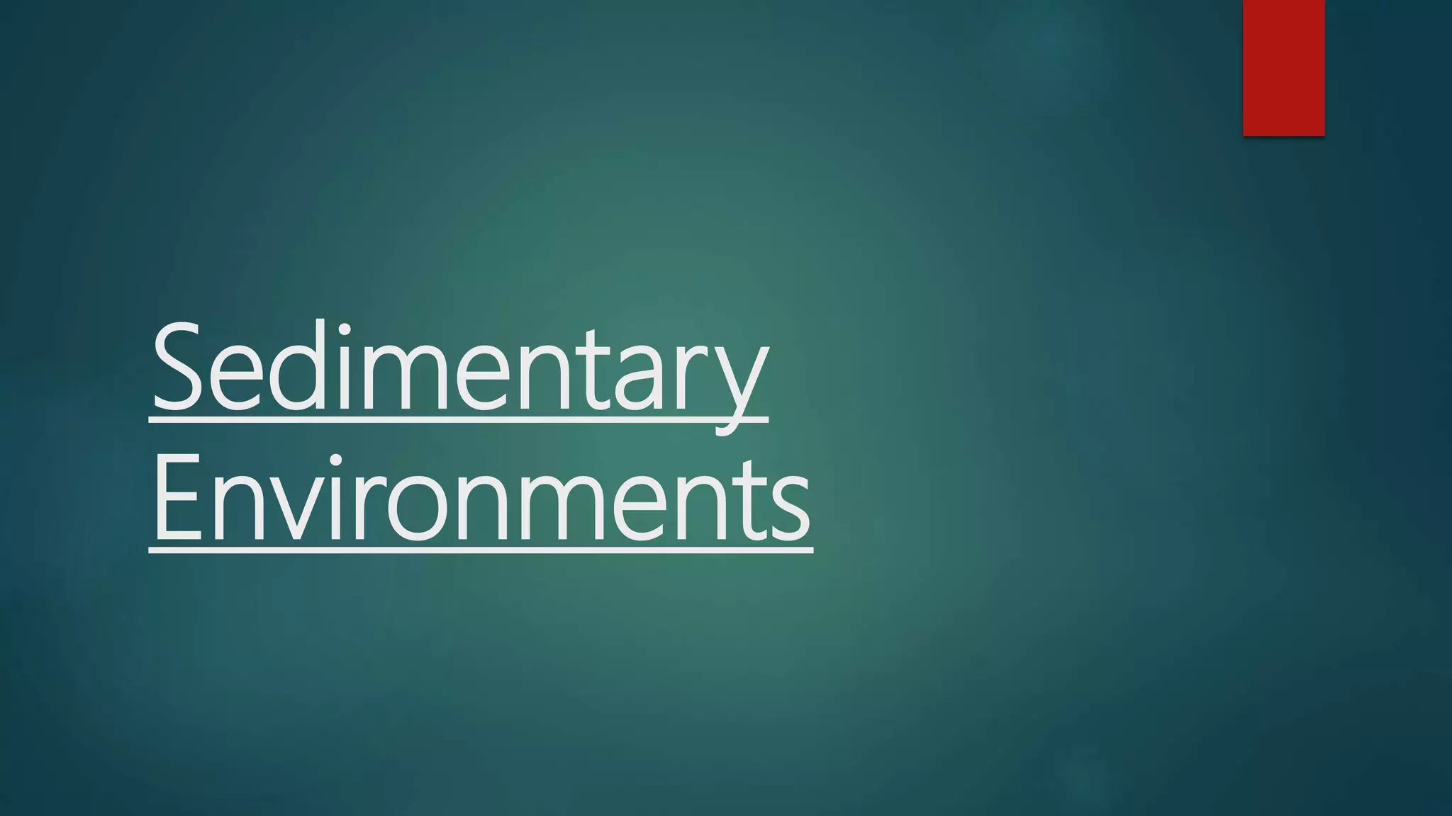 Sedimentary environments | PPTX