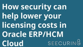 Reduce License costs and increase security in Oracle Applications | PPT