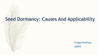 Seed dormancy, its causes and applicability | PPTX