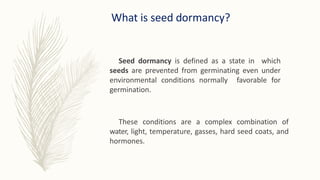Seed dormancy, its causes and applicability | PPTX
