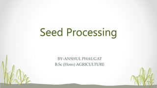 Seed processing and it's steps | PPTX