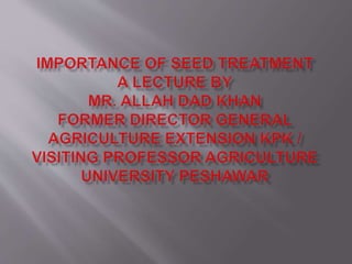 Seed treatment A Lecture By Mr Allah Dad Khan | PPTX | Gardening | Home ...