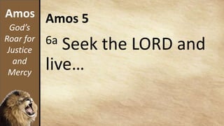 Amos: God's Roar for Justice and Mercy_Seek the LORD and Live | PPTX