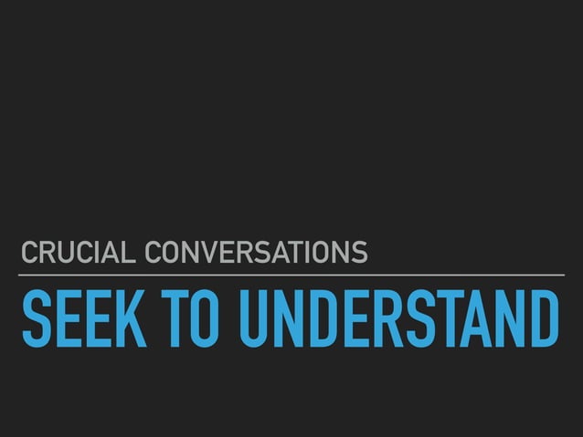 Seek to understand Crucial Conversations | PPT