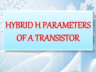 HYBRID H PARAMETERS OF A TRASISTOR | PPTX