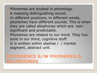 SEGMENTAL PHONOLOGY ; PHONE, PHONEMES N ALLOPHONES.pptx
