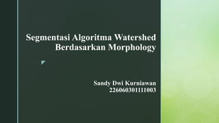 Segmentasi Algoritma Watershed Berdasarkan Morphology.pptx
