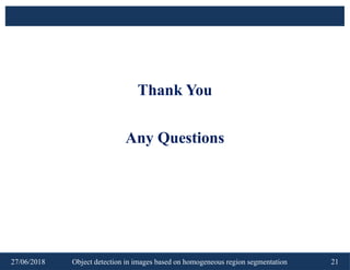 Object detection in images based on homogeneous region segmentation | PPT