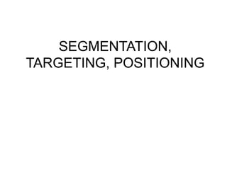 SEGMENTATION, TARGETING, POSITIONING.pptx