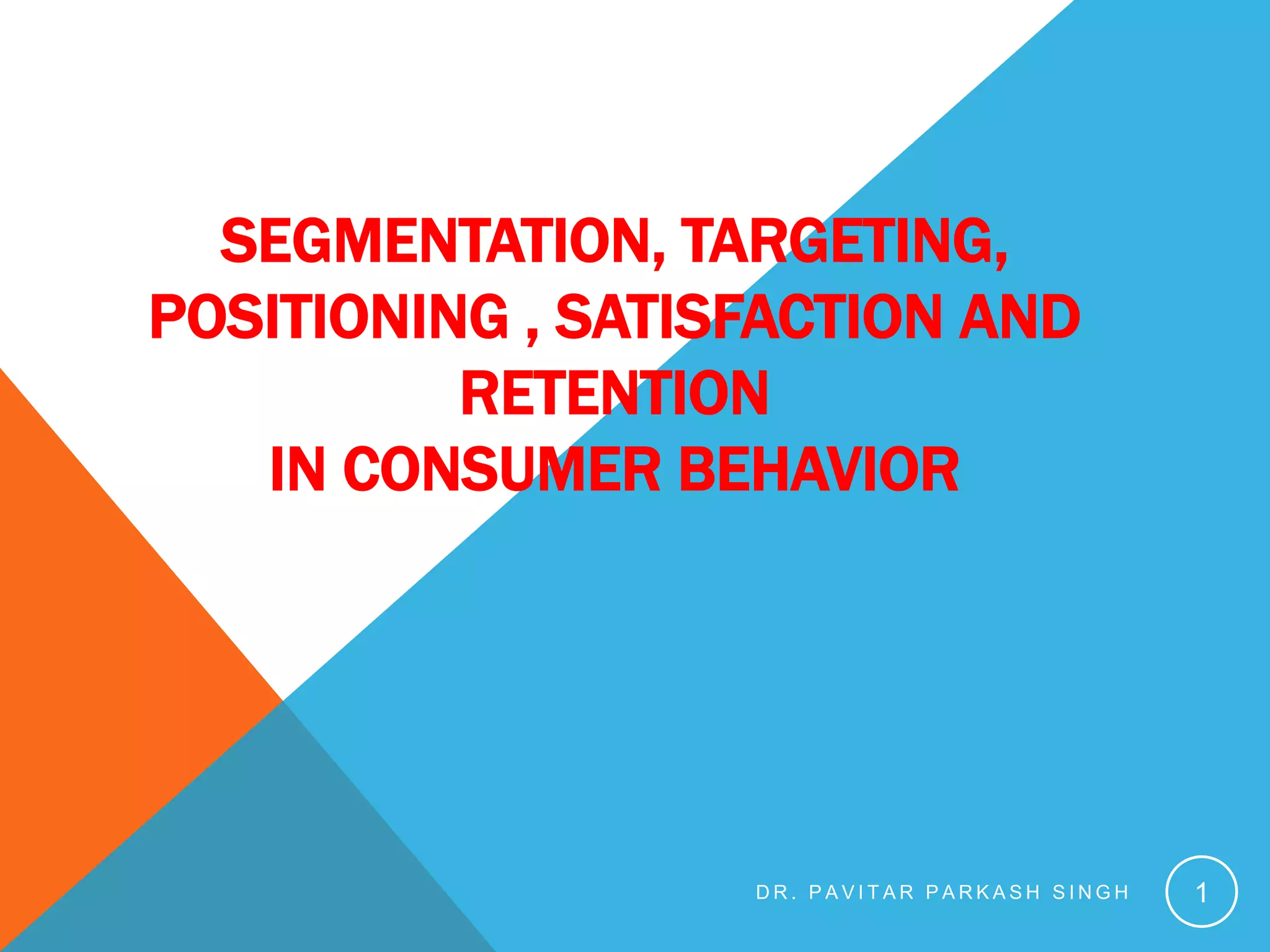 Segmentation, targeting, positioning , satisfaction and retention in consumer behavior | PPTX ...