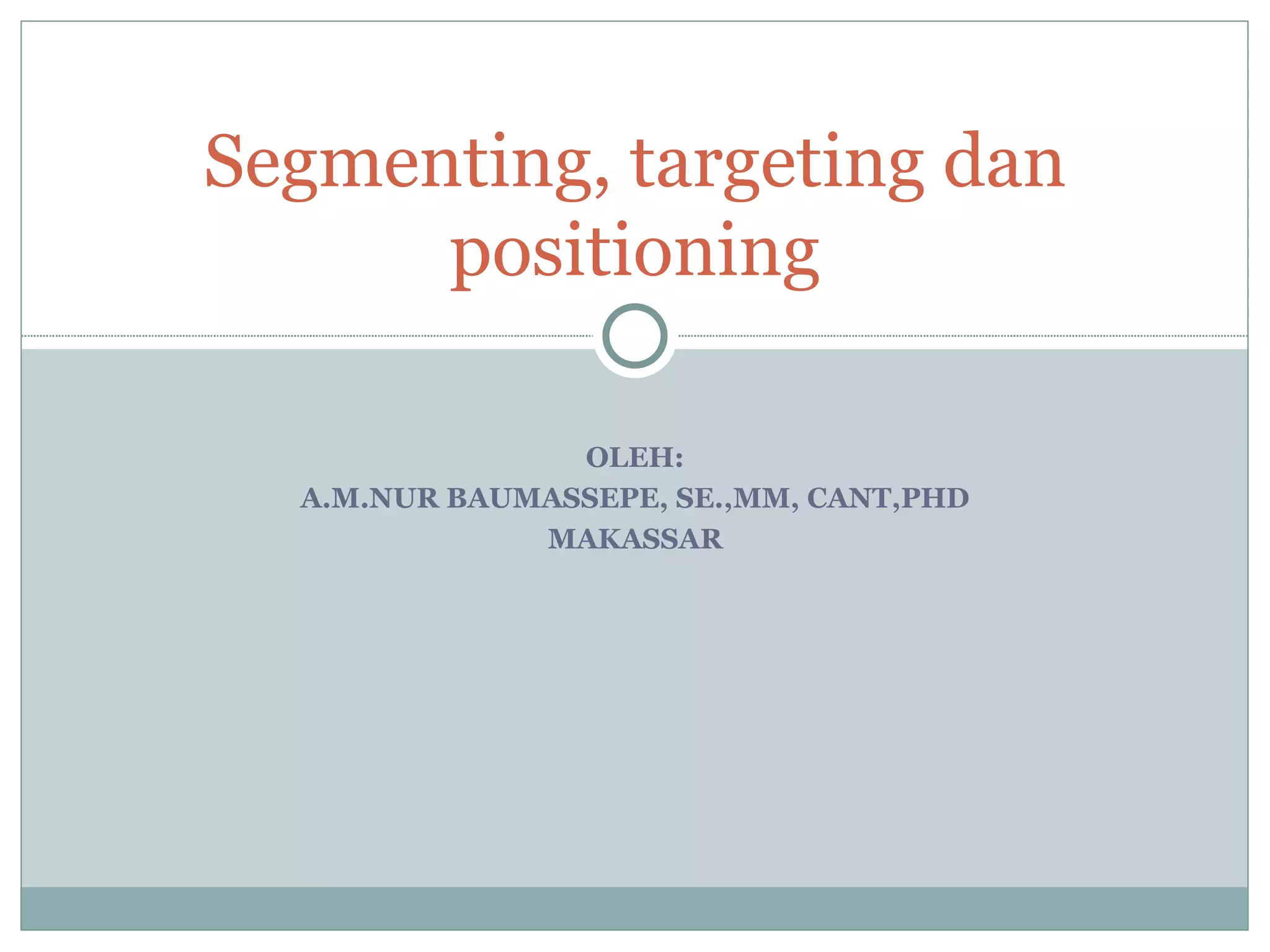 Segmenting, tergeting dan positioning 2011 | PPT