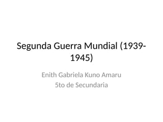 Segunda_Guerra_Mundial_Enith.pptxinformation | PPTX