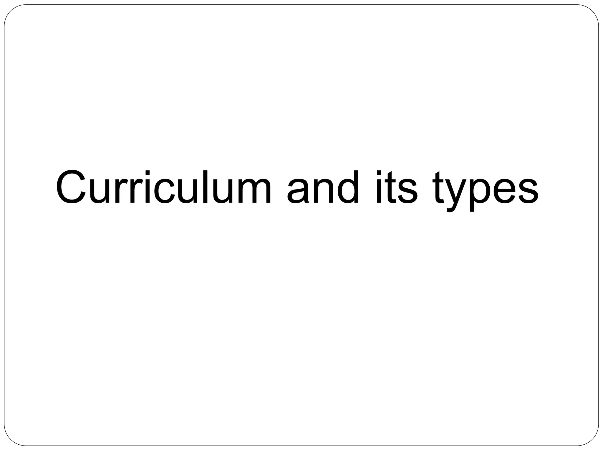curriculum and its types | PPTX