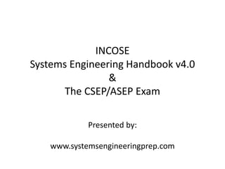 INCOSE Systems Engineering Handbook and Changes to the CSEP/ASEP exam | PPT
