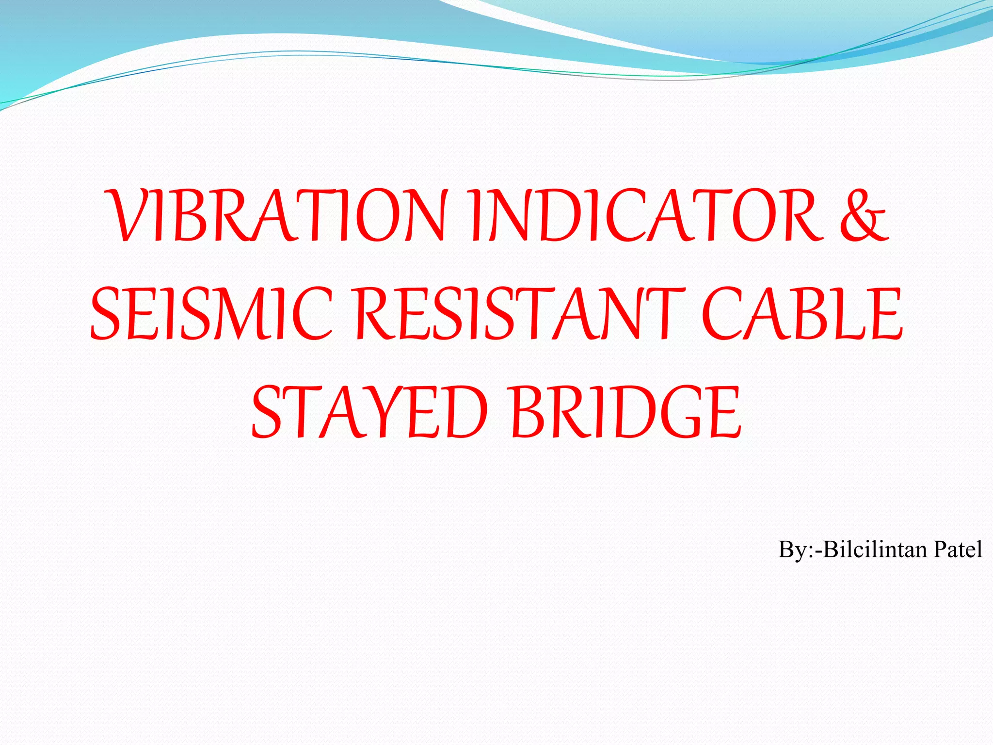 Seismic indicator & vibration controller cable stayed bridge | PPTX