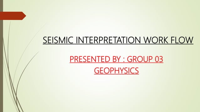 Seismic interpretation work flow final ppt | PPTX