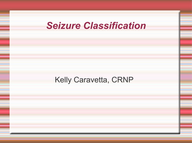 Seizure Classification | PPT | Brain and Nervous System Disorders ...