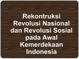 Rekontruksi Revolusi Nasional dan Revolusi Sosial pada Awal Kemerdekaan ...