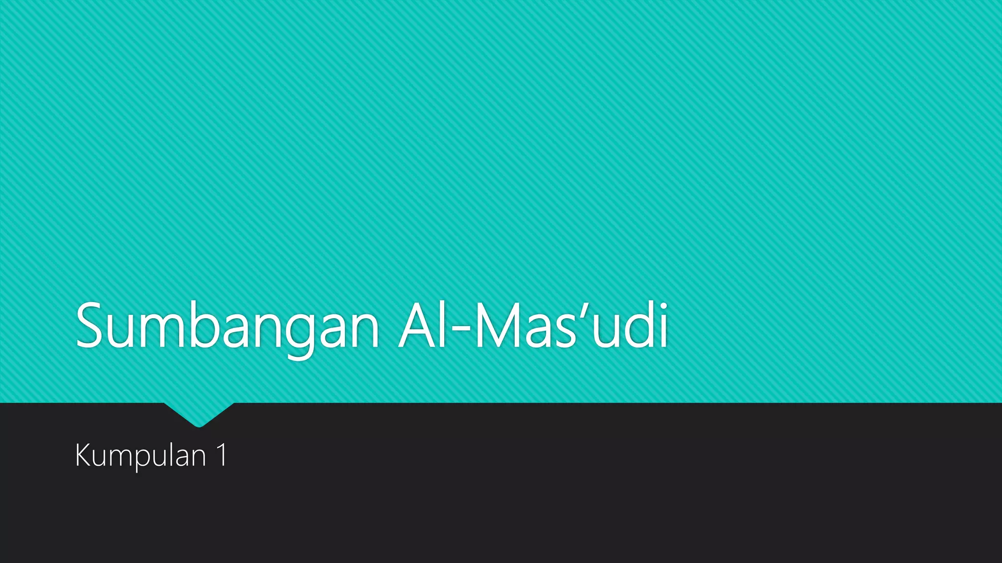 Sejarah STPM Penggal 2 Sumbangan Al-Mas'udi | PPTX