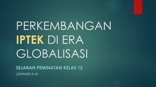 SEJARAH (Dampak IPTEK di era globalisasi).pptx