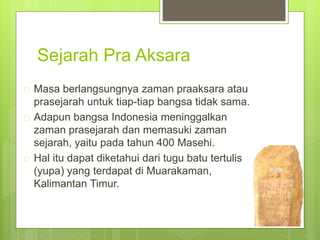 Masa Pra Aksara oleh kel1 Sejindo(SmandaBdl) | PPT