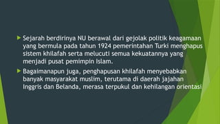 Sejarah kelahiran NU ppt mata kuliah . pptx | PPTX