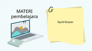 MATERI INFORMATIKA "SEJARAH KOMPUTER DI DUNIA" | PPTX