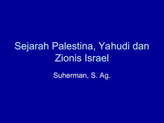 Sejarah Palestina, Yahudi dan Zionis Israel.ppt