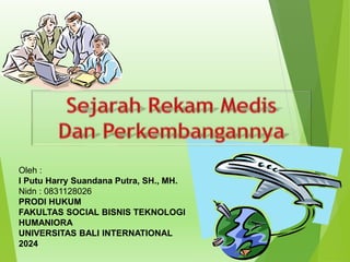 Sejarah Rekam Medis, Perkembangan, Isi, Manfaat, dan Penyimpanannya PPT.pptx