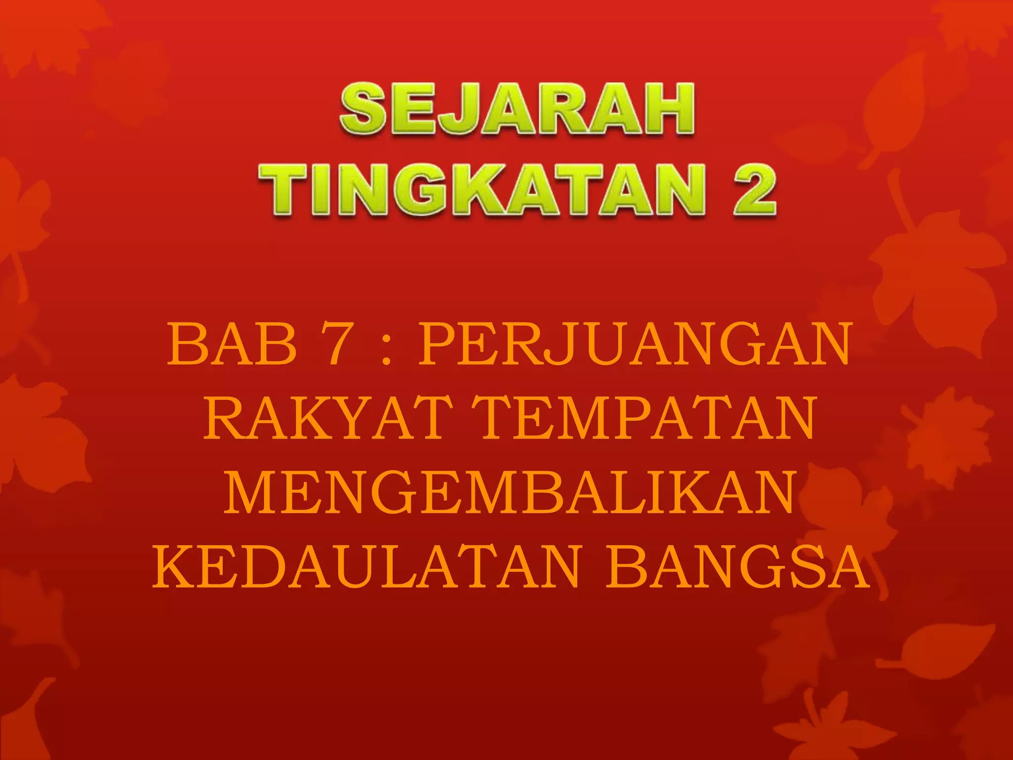 SEJARAH TINGKATAN 2 BAB 7 PERJUANGAN RAKYAT TEMPATAN MENGEMBALIKAN ...