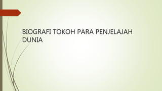 Biografi Para Tokoh Penjelajah Dunia | PPTX