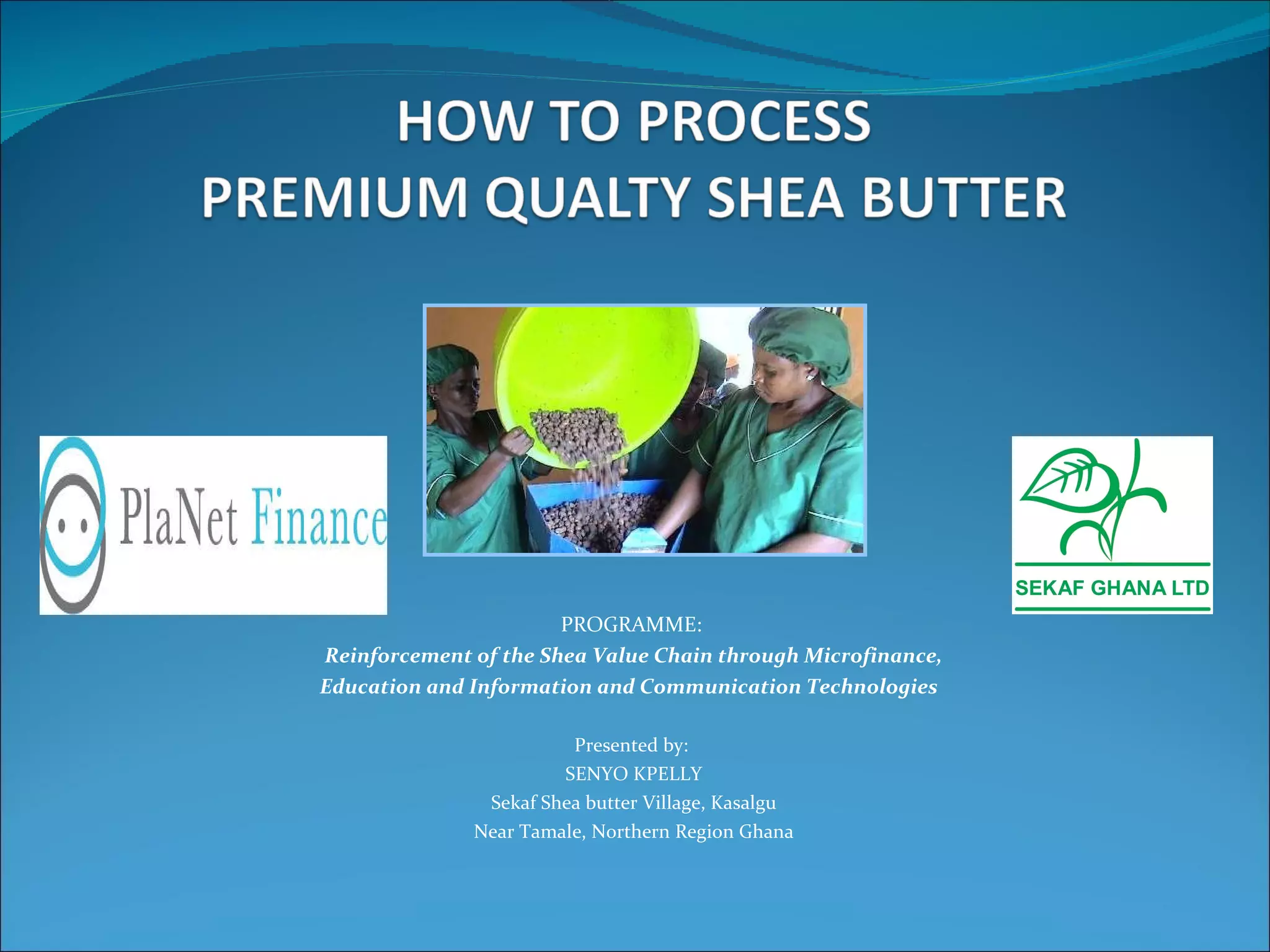 THE 10 STEPS OF PROCESSSING PREMIUM QUALITY HANDMADE SHEA BUTTER | PPT