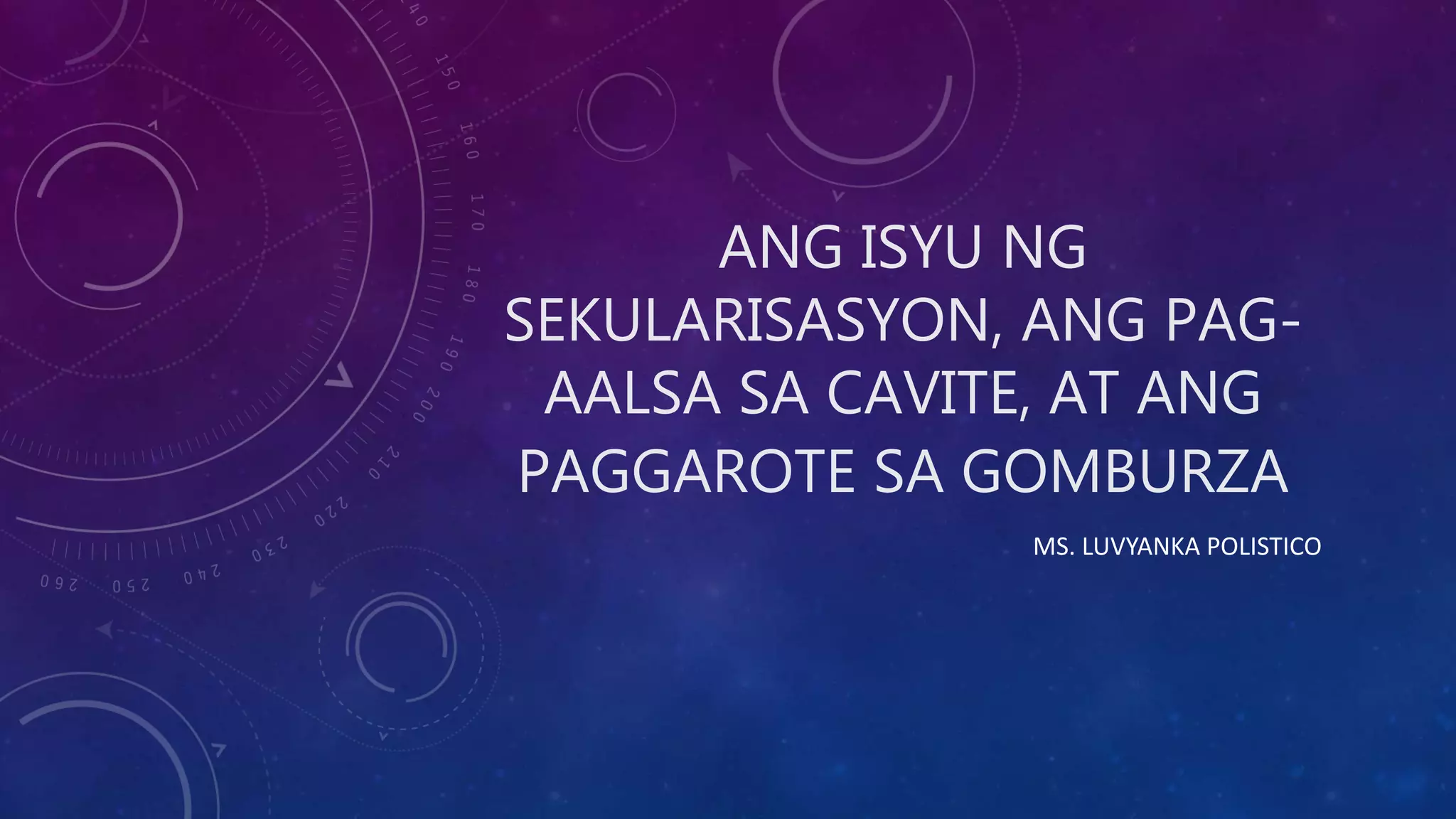 ANG ISYU NG SEKULARISASYON, ANG PAG-AALSA SA CAVITE, AT ANG PAGGAROTE ...