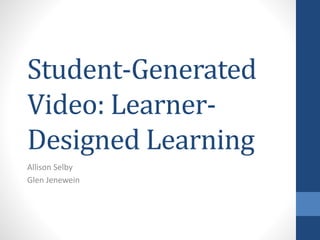 Student-Generated Video: Learner-Designed Learning | PPTX