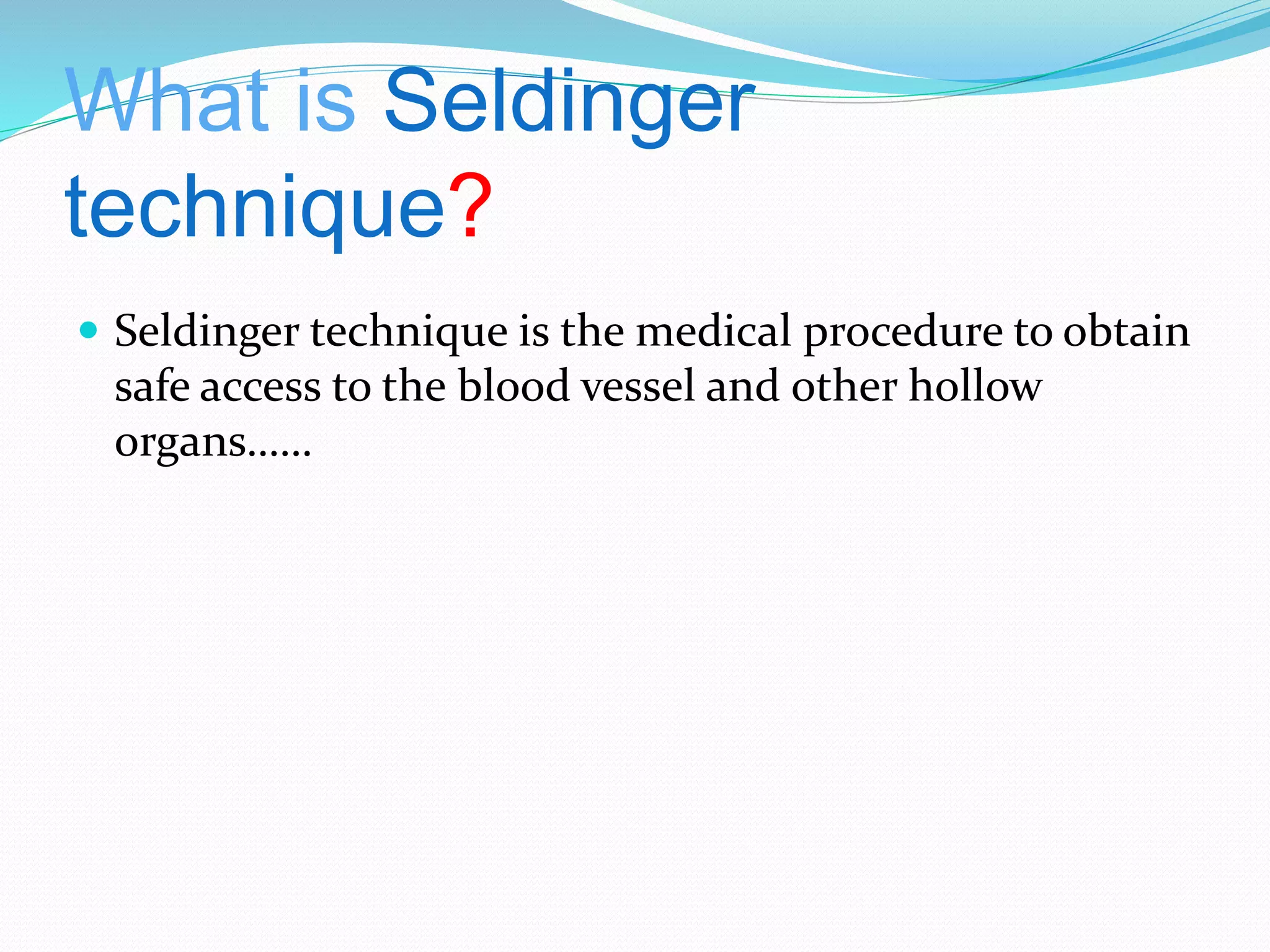 SELDINGER TECHNIQUE & INTERVENTIONAL RADIOLOGY | PPTX
