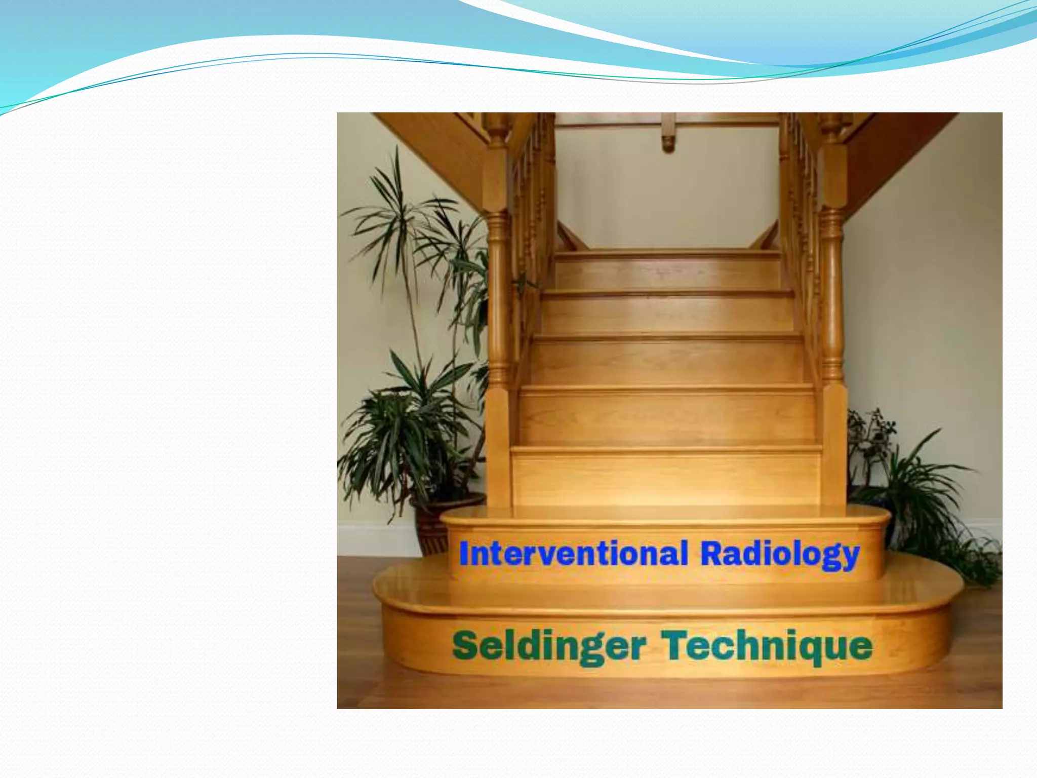 SELDINGER TECHNIQUE & INTERVENTIONAL RADIOLOGY | PPTX