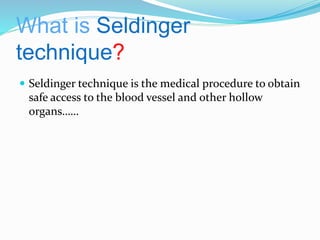 SELDINGER TECHNIQUE & INTERVENTIONAL RADIOLOGY | PPTX