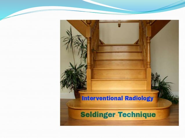SELDINGER TECHNIQUE & INTERVENTIONAL RADIOLOGY | PPTX | First Aid ...