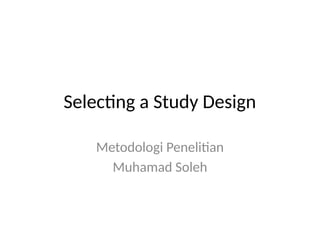 Selecting_a_Study_Design_Metodologi_Penelitian.pptx