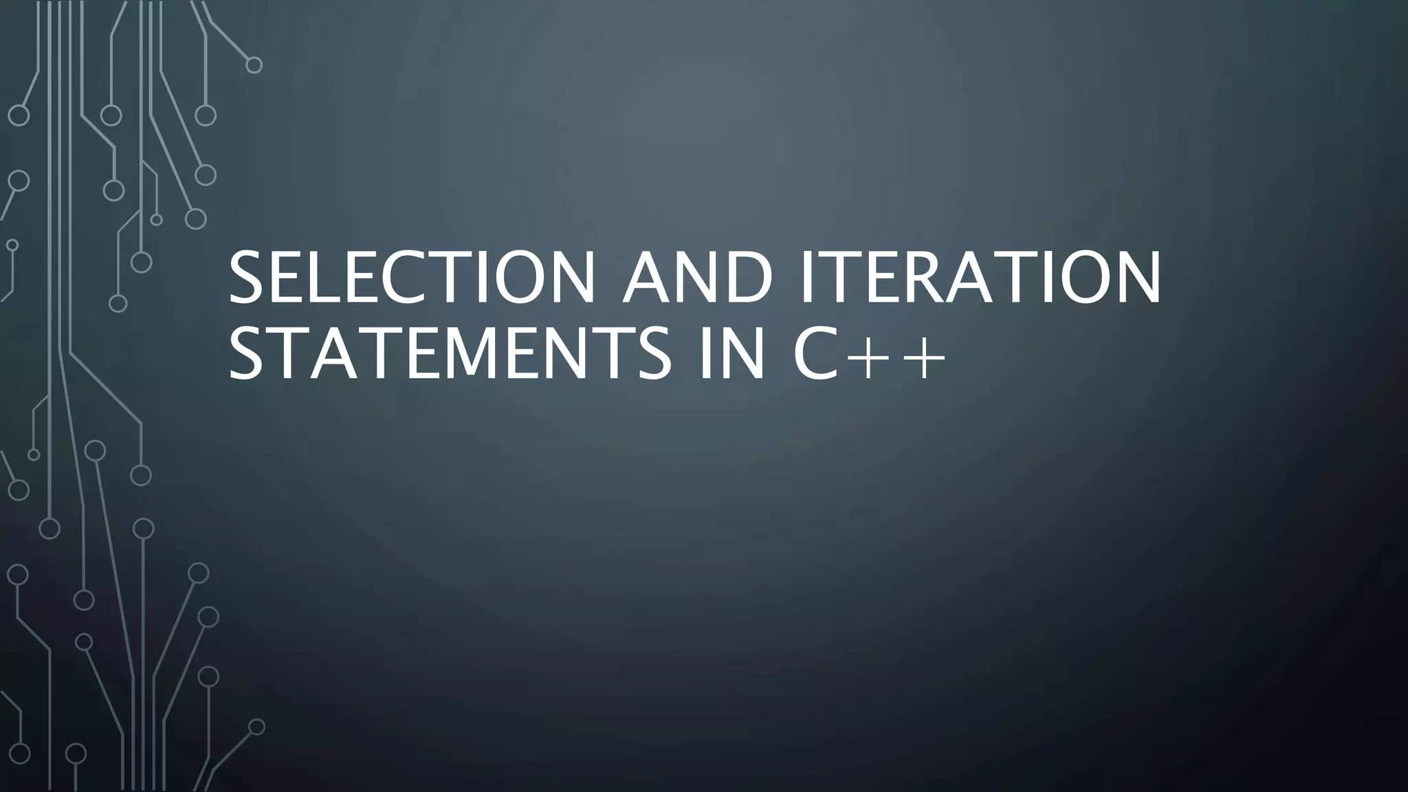 Selection And Iteration Statements In Cpptx