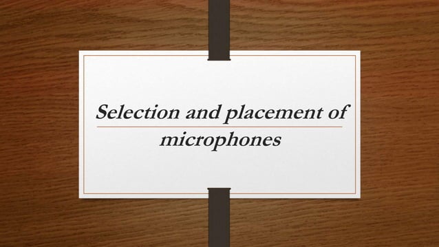 Selection and placement of microphones ppt | PPT