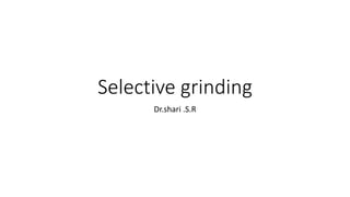 Selective grinding | PPTX
