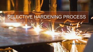 Selective Hardening process | PPTX