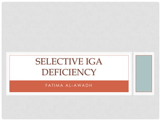 Selective ig a deficiency | PPTX