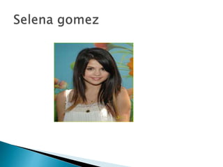 Selena gomez | PPTX | Contemporary Hits/Pop/Top 40 | Music