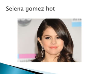 Selena gomez | PPTX | Contemporary Hits/Pop/Top 40 | Music