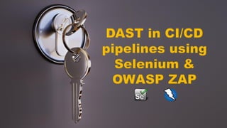 DAST in CI/CD pipelines using Selenium & OWASP ZAP | PDF