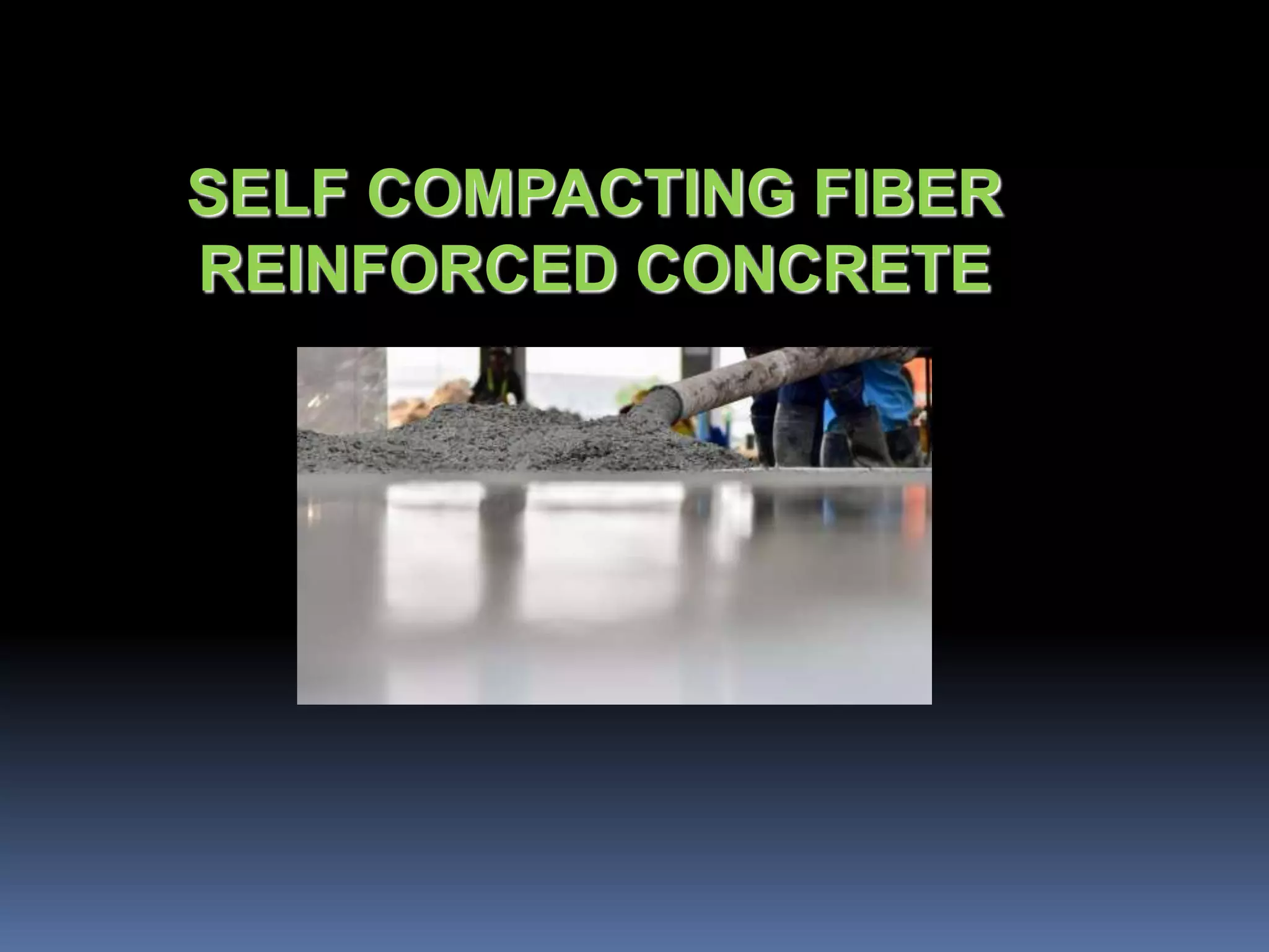 Self Compacting Fiber Reinforced Concrete Pptx