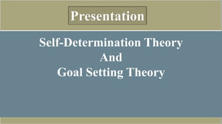 Self determination theory and goal setting theory | PPTX