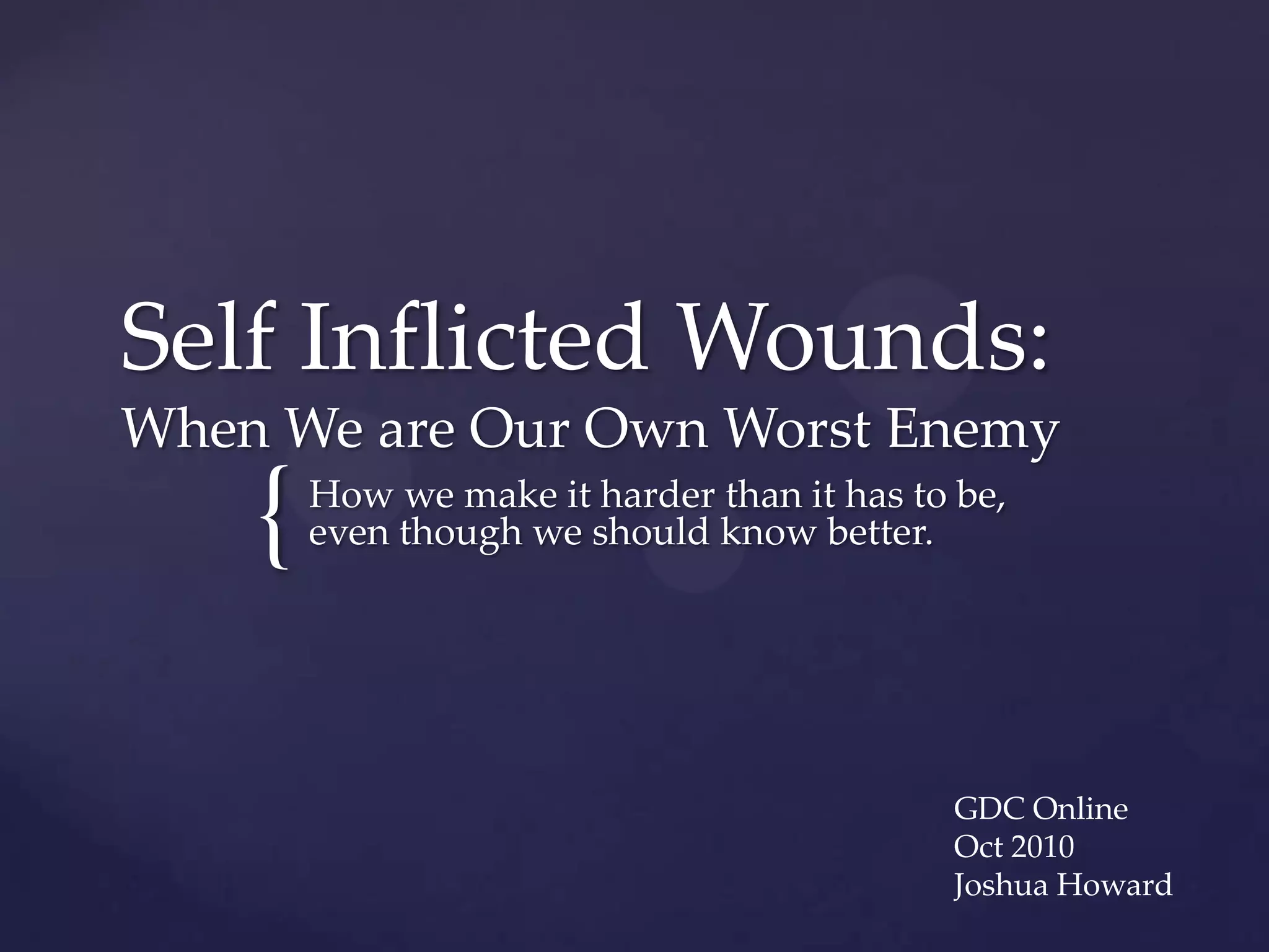 Self Inflicted Wounds GDC Online 2010 | PPTX